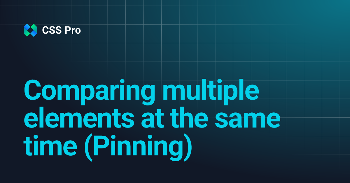 Comparing multiple elements at the same time (Pinning) | CSS Pro