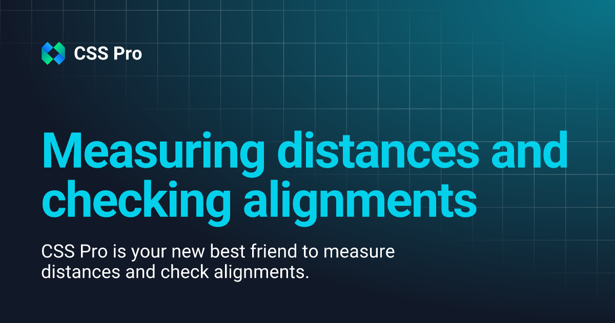 Measuring distances and checking alignments | CSS Pro