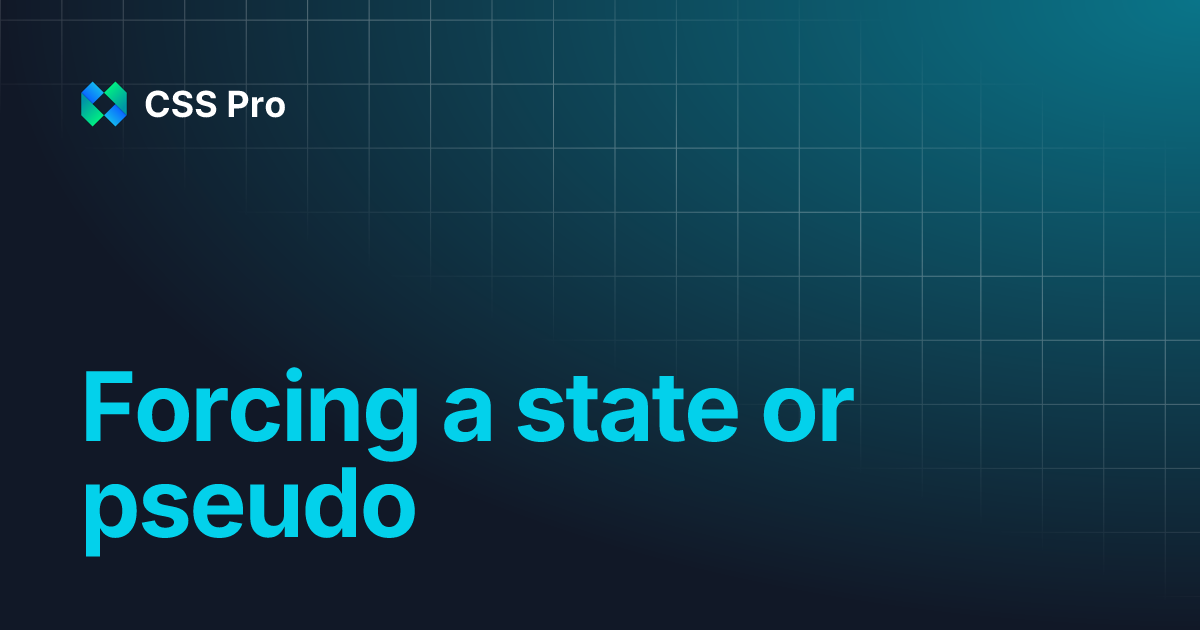Forcing a state or pseudo | CSS Pro